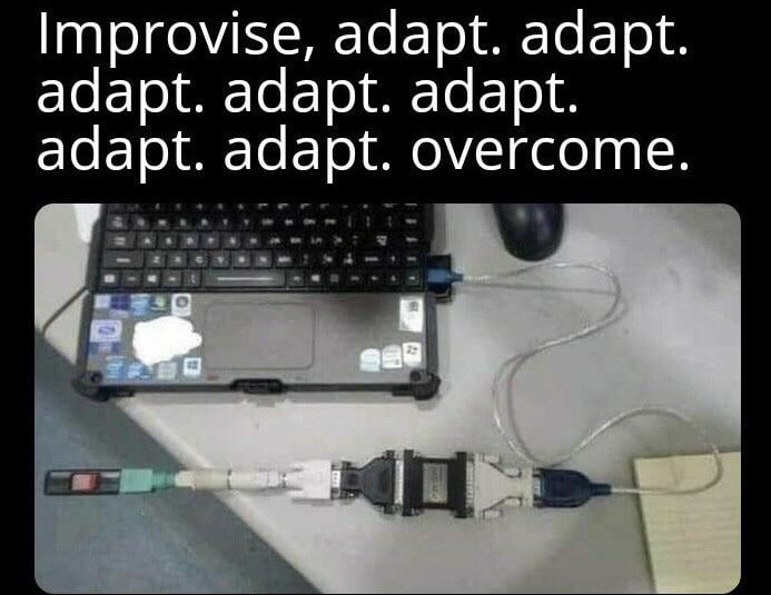 Improvise. adapt. adapt. adapt. adapt. overcome - 9GAG
