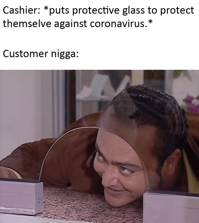 Fine I'll let people in without a mask. At least I hav-goddamnit - 9GAG