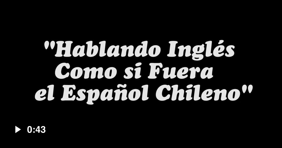 Speaking english like you were a chilean - 9GAG