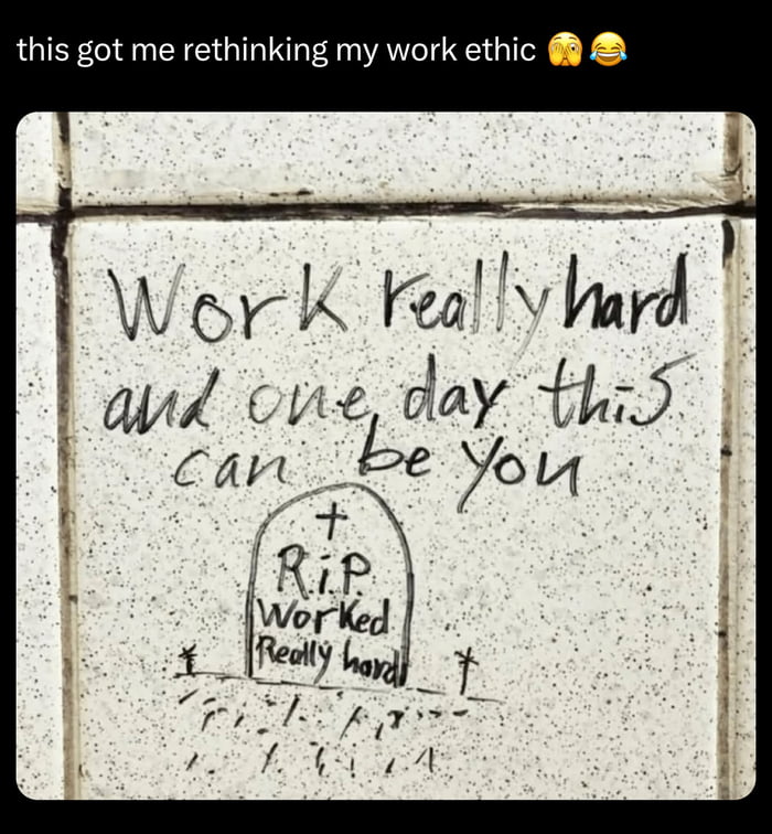 Who knew hard work could be a grave mistake? - 9GAG