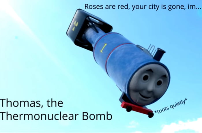Thomas the Thermonuclear Bomb, ready to deliver some explosive laughter ...