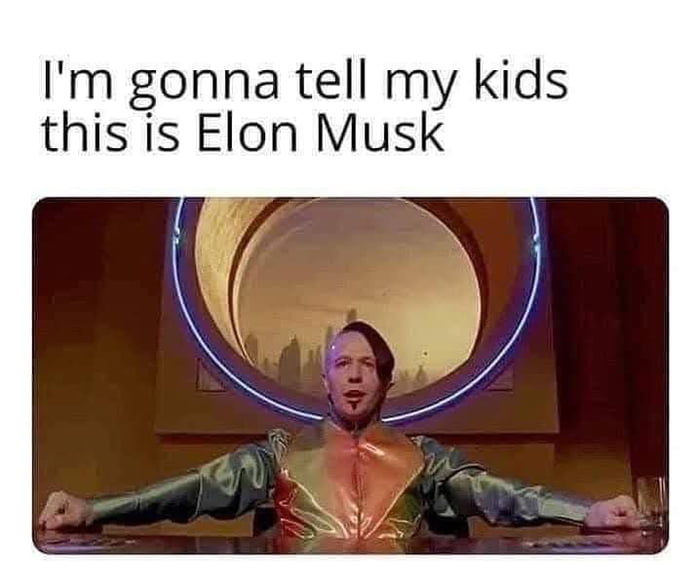 There is still some time, that Elon can become him fr - 9GAG