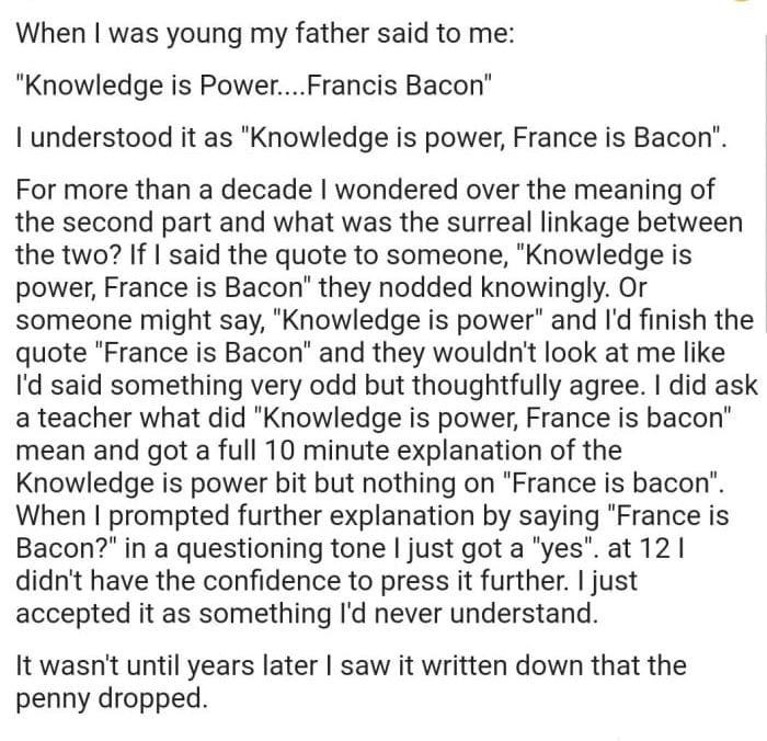 “Knowledge is power… France is bacon.” - 9GAG