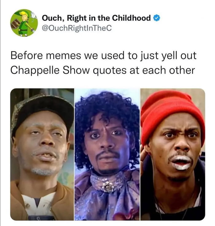 When quoting Chappelle was the OG meme. - 9GAG