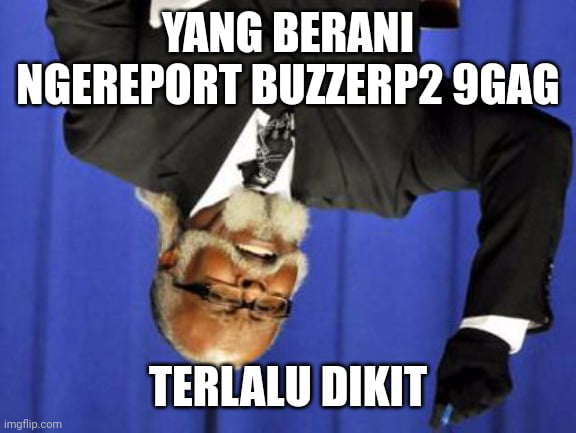 Bgst. Ini apa 9gag kok postingan buzzerp semua. - 9GAG