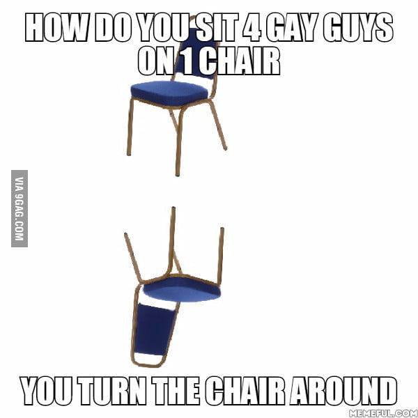 How do you sit 4 gay guys on 1 chair - 9GAG