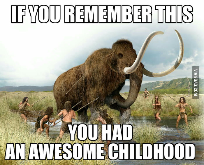 I remember going out with my squad hunting for mammoths... Ohh good ...
