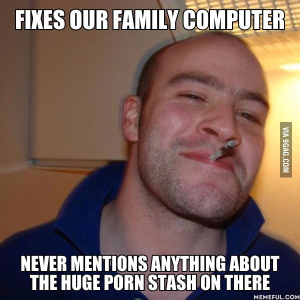 My dad used to get the IT guy from his work to fix our computer...My ...
