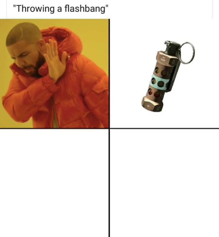 Throwing a flashbang... - 9GAG