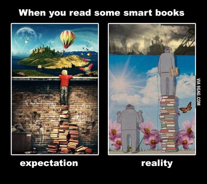 Expectation vs reality when you read some smart books - 9GAG