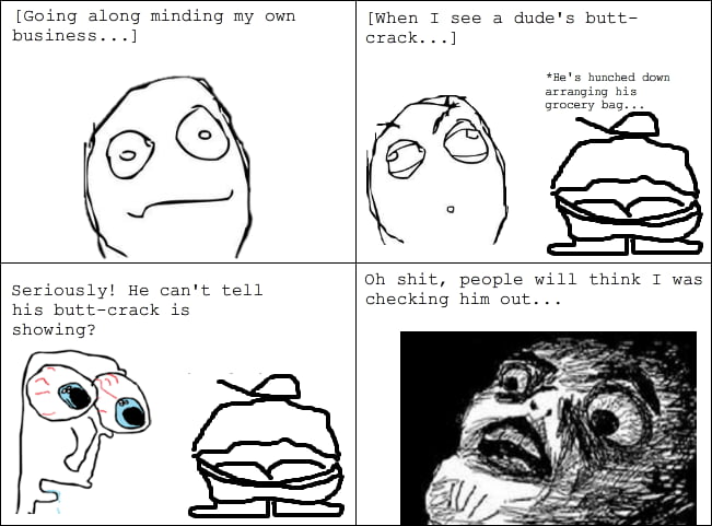 Butt-crack rage... - 9GAG