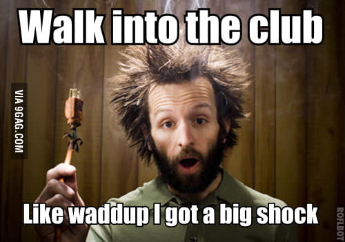 Walk into the club... - 9GAG