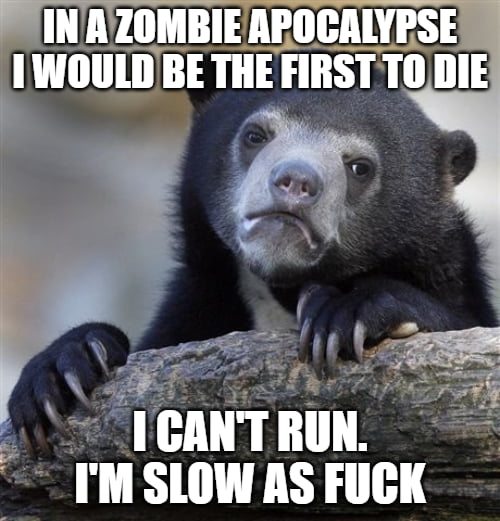 Don't have to be the fastest to survive. Just faster than the slowest ...