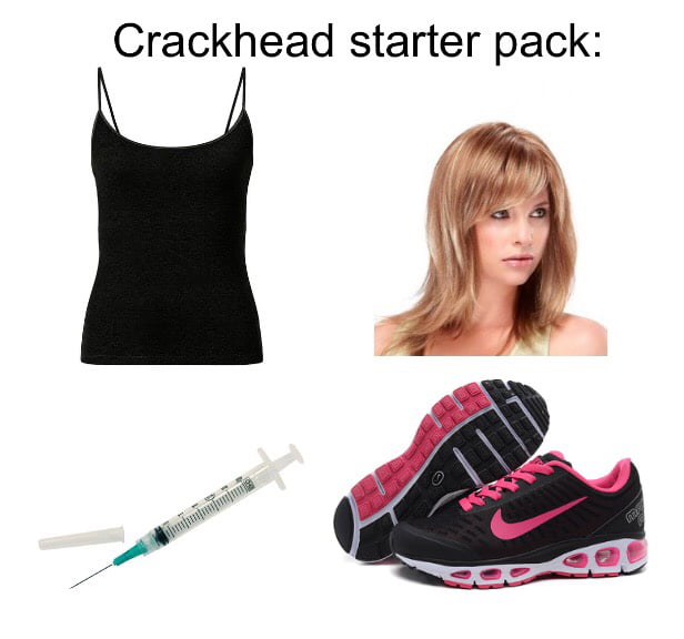Crackhead Starter Pack - 9GAG