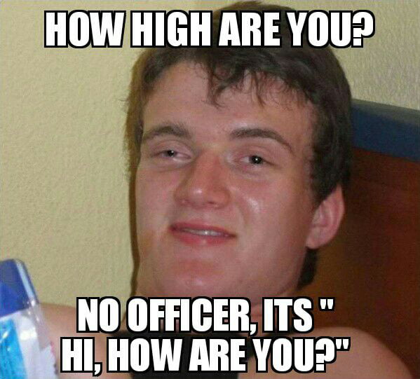 Hi, how high? - 9GAG