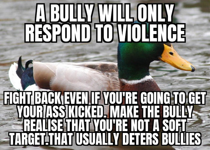 Bullies will only back off if you speak to them in a language they ...