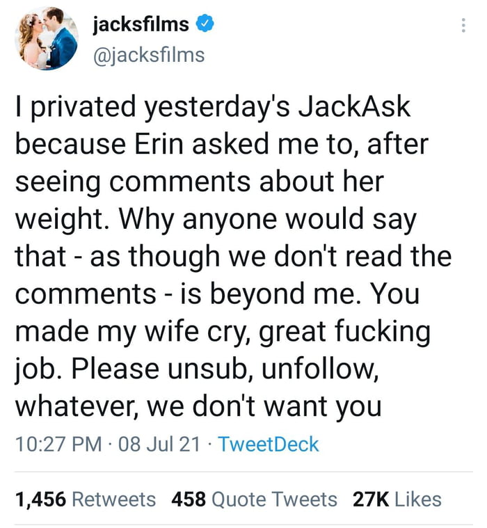 Jacksfilms having to private a video due to the mass amount of comments weight-shaming his wife ...