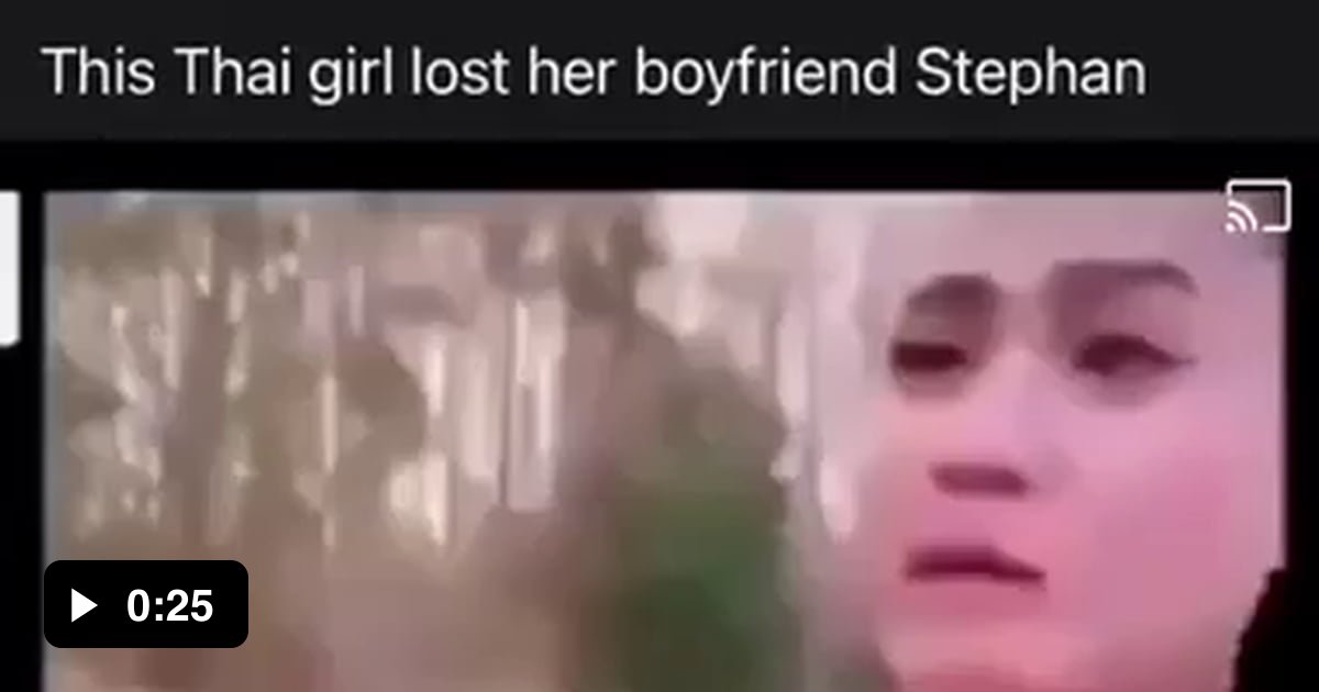 Thai girl lost her boyfriend, put volume up. - 9GAG
