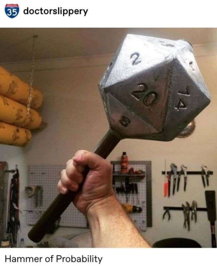 Hammer of Probability, the one DM hits you after loosing - 9GAG