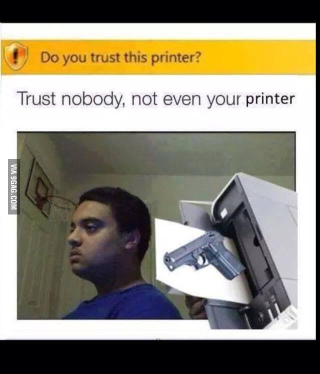 Be ware of the printer. - 9GAG