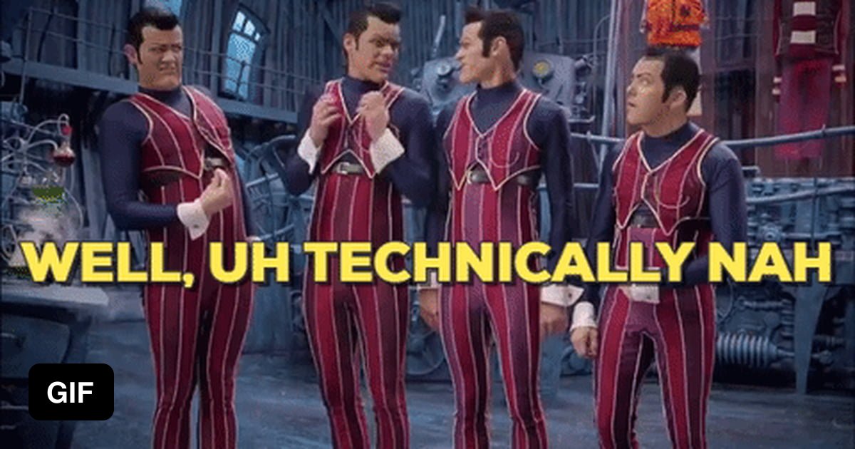Well, uh technically nah - 9GAG