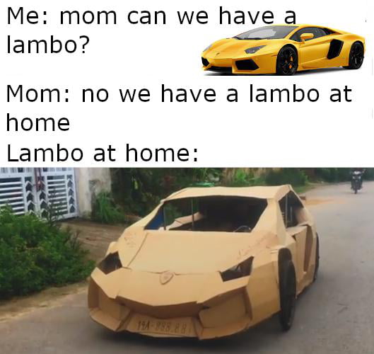 Mom can we have a lambo? - 9GAG