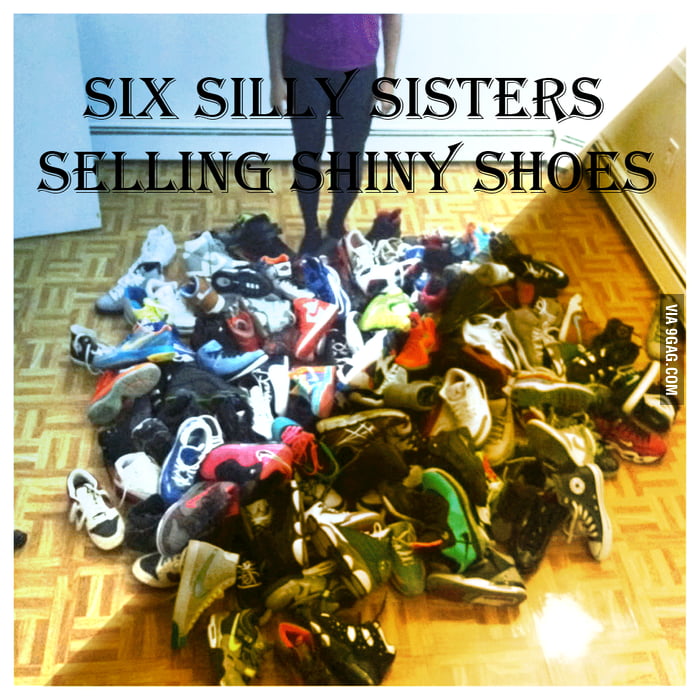 Six silly sisters selling shiny shoes - 9GAG