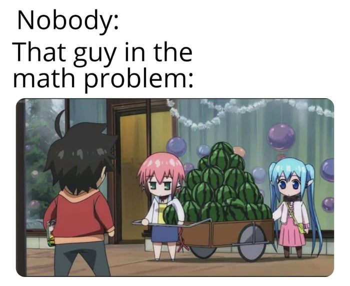 Guy in the Math Problem : - 9GAG