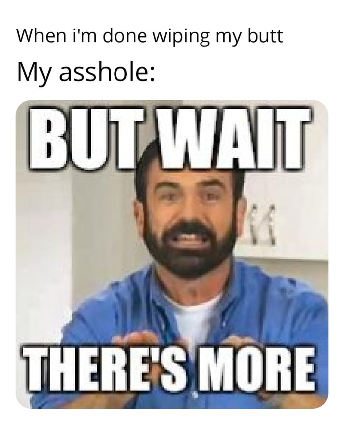 Butt wait... - 9GAG