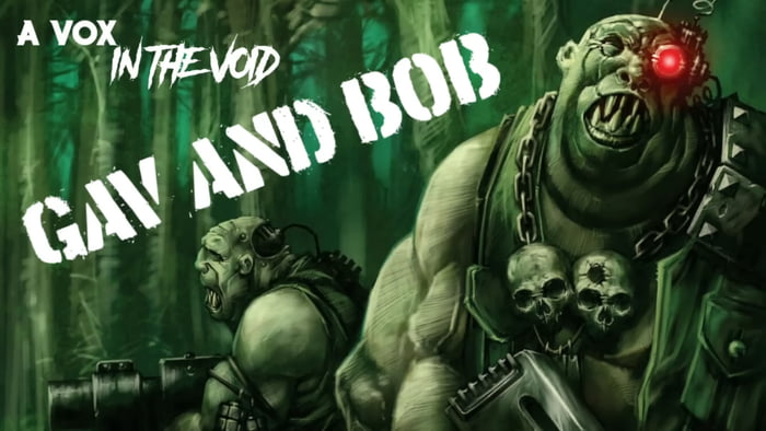 I am not crying, You are crying : Gav and Bob - An Ogryn Story (YT: A vox in the Void) - 9GAG