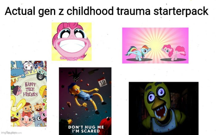 ACTUAL gen z childhood trauma starterpack - 9GAG