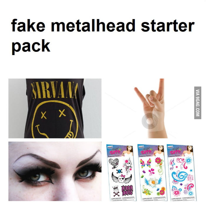 The fake metalhead starter pack. - 9GAG