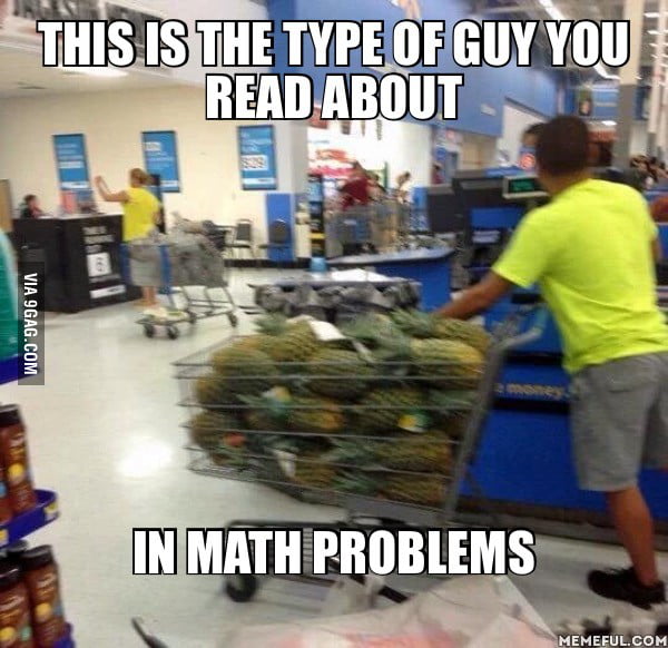 This is the type of guy you read about in math problems - 9GAG