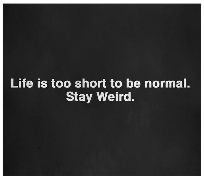 Stay Weird - 9GAG