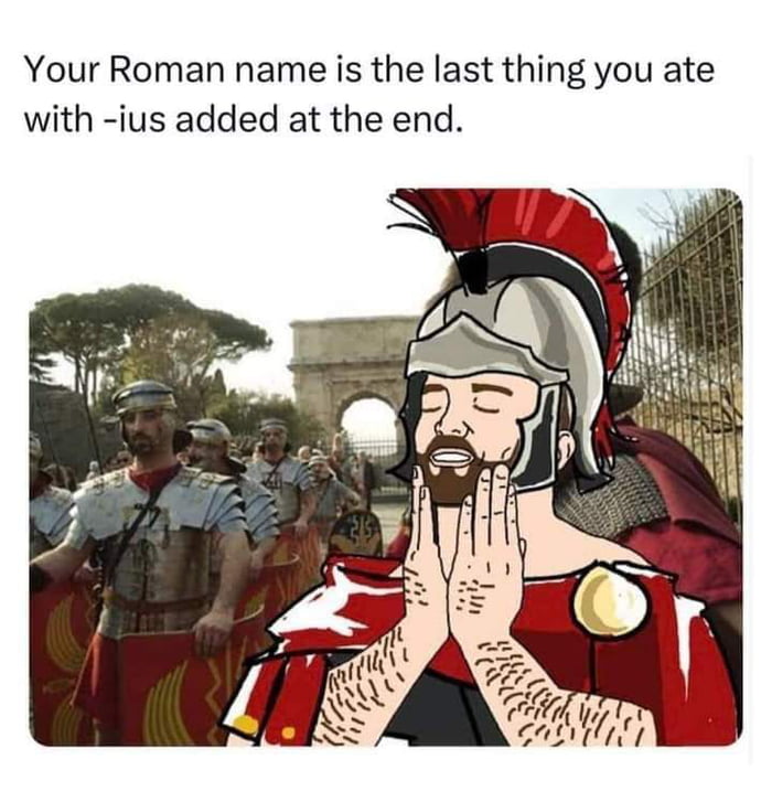 Biggus Dickius, because I am OP. - 9GAG