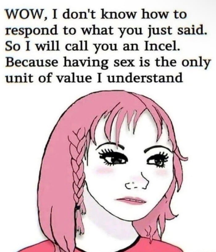 When you call someone an incel, this is what people think of you. - 9GAG
