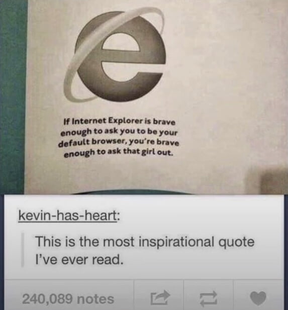 Be brave! Be internet explorer! - 9GAG