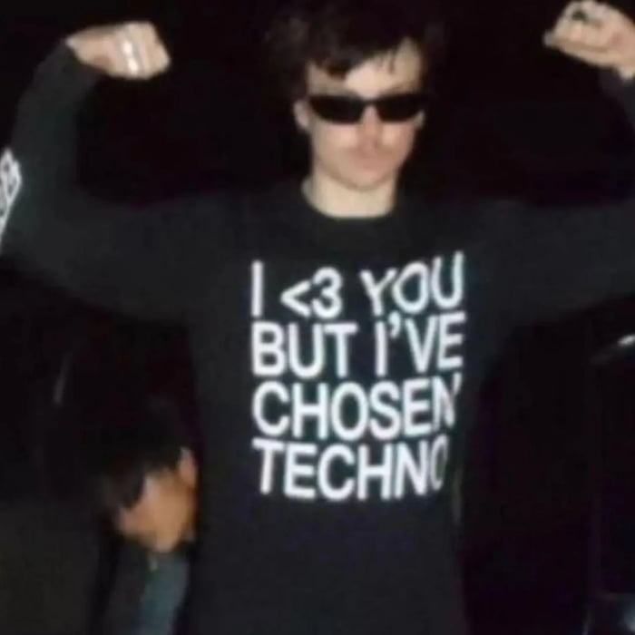 When techno is life and love is just a distraction. - 9GAG