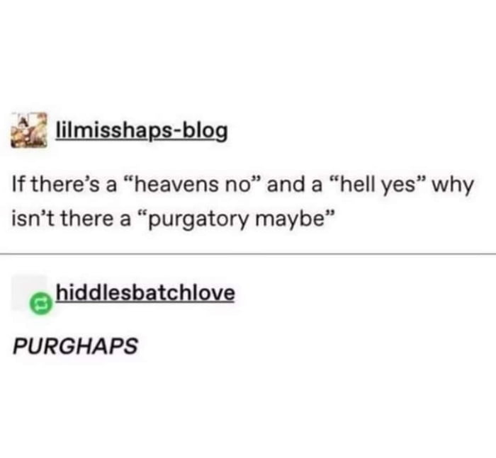 Introducing the Purgatory Maybe - 9GAG