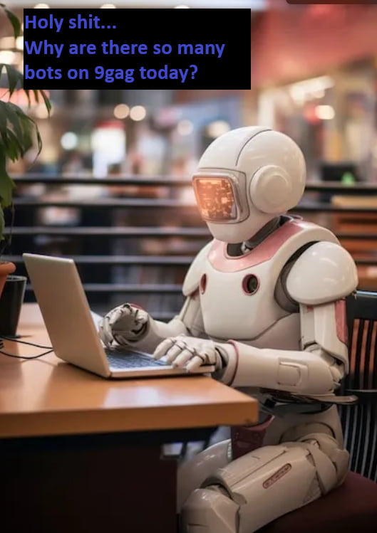 Bots gone wild! - 9GAG