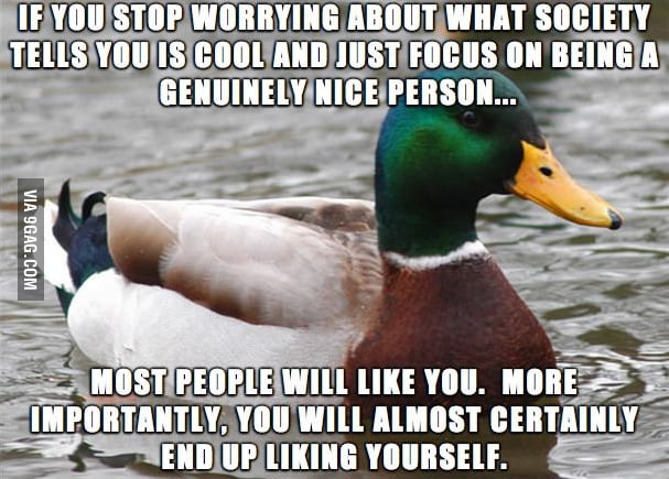 I really wish someone had managed to convince me of this basic truth when I was younger - 9GAG