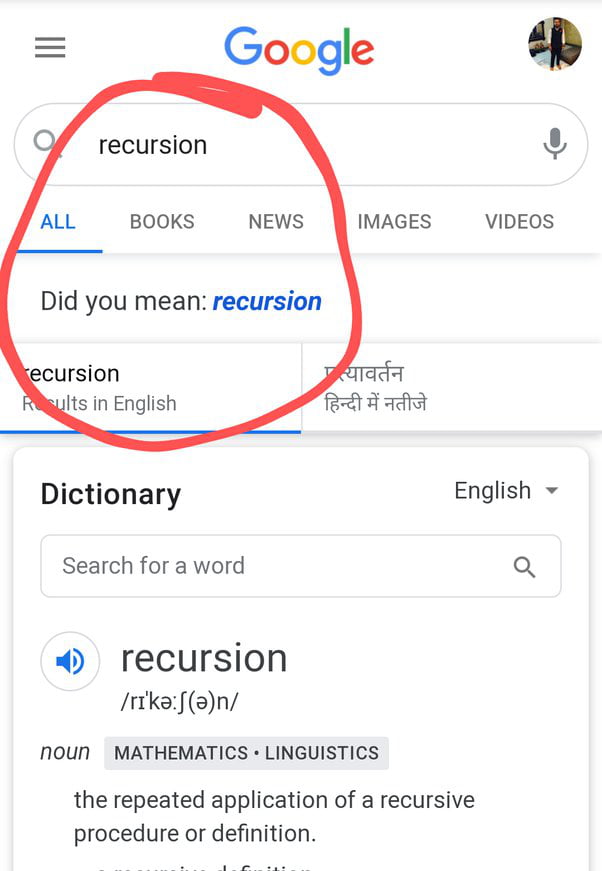 One of the Google internal joke, just go ahead and type recursion, it ...