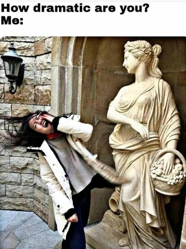 A bit dramatic - 9GAG