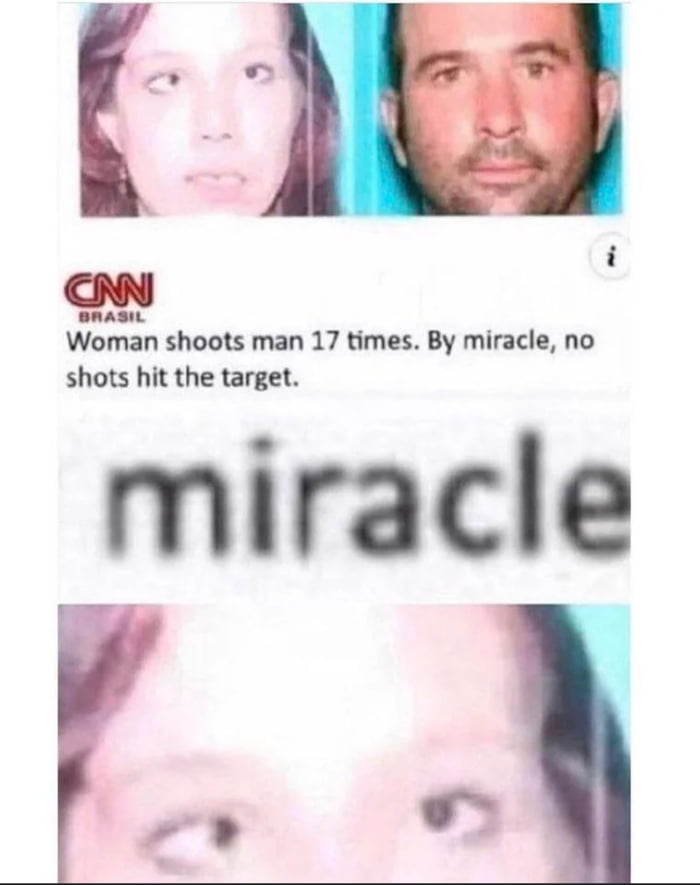 Woman shoots man 17 times.By "Miracle",no shots hit the target. - 9GAG