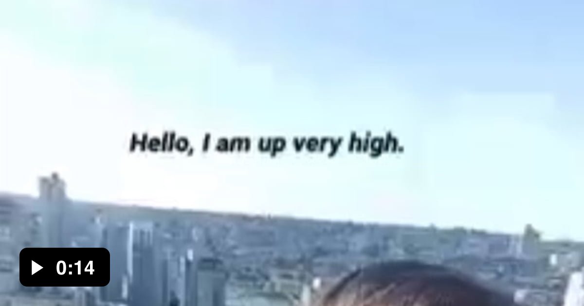Hello, I am up very high - 9GAG
