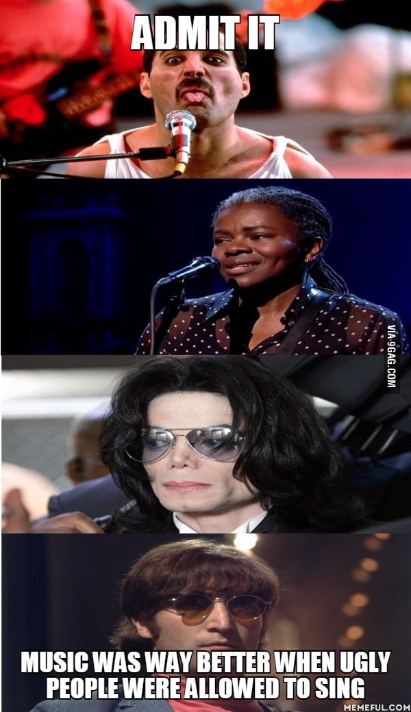 Maybe that's the reason of the crap music of our generation. We always ...