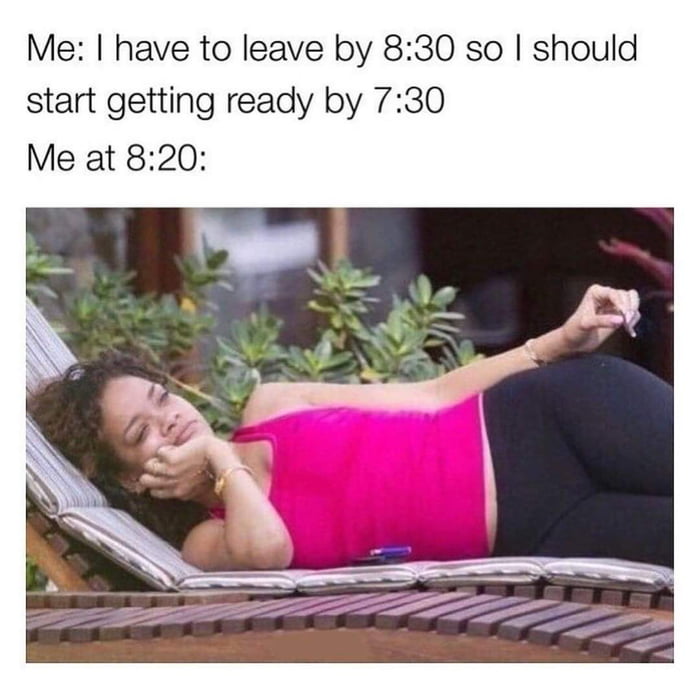 Me planning my day versus me actually doing things - 9GAG