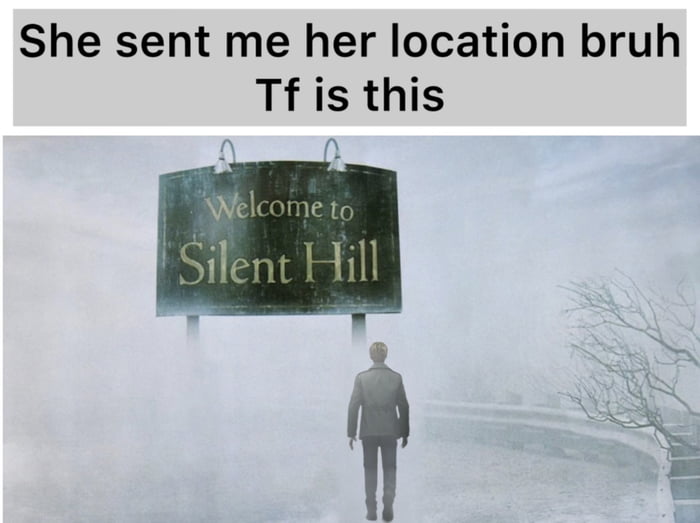 SH2 “She sent me her location” - 9GAG