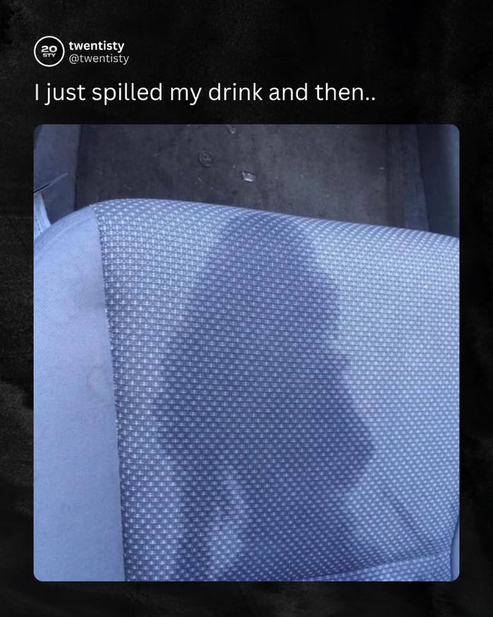 Well, this happened after I spilled my drink. - 9GAG