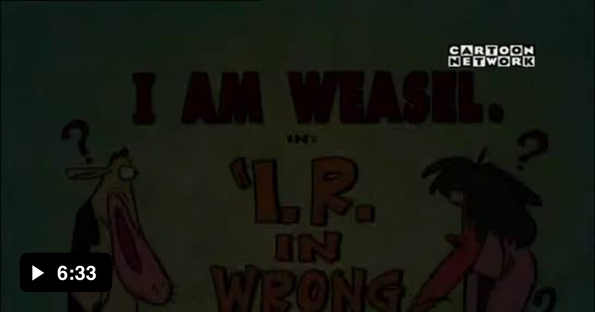 I.R. in Wrong Cartoon | I Am Weasel (6:33) - 9GAG
